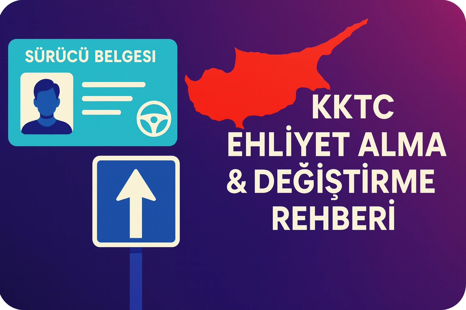 KKTC Ehliyet Dönüştürme Rehberi 2025 | Elçilik Onaylı Süreç